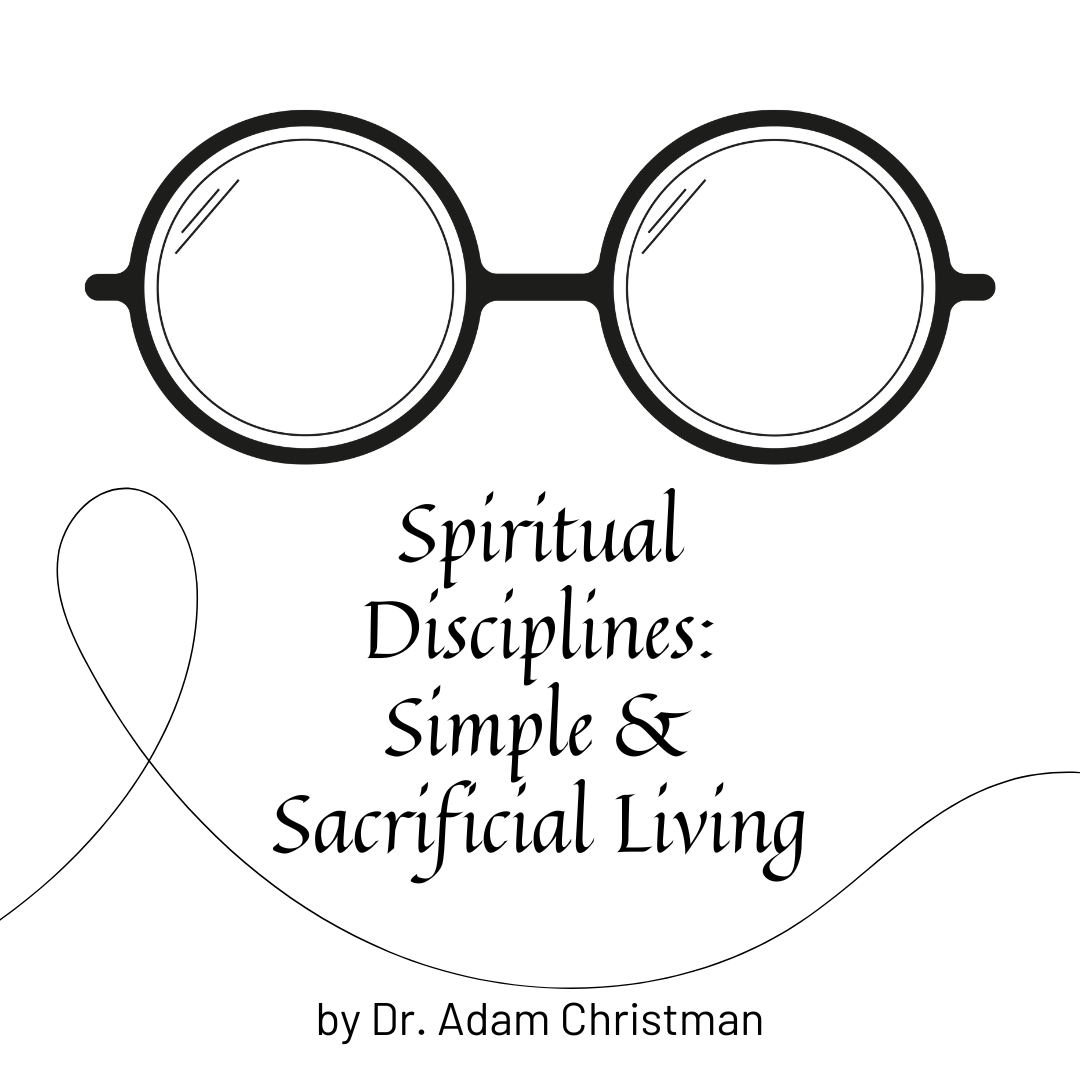 Spiritual Disciplines: Simple and Sacrificial Living – A blog by Adam W ...